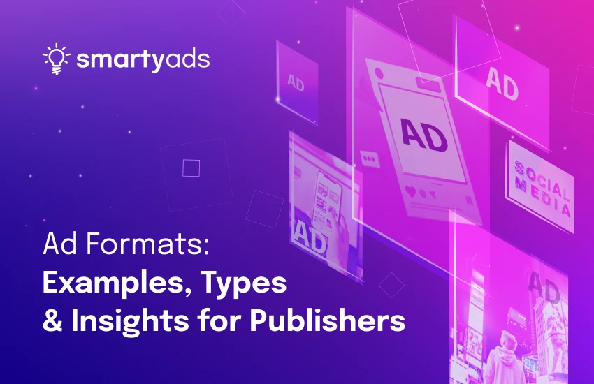 Ad Formats: Examples, Types & Insights for Publishers - SmartyAds