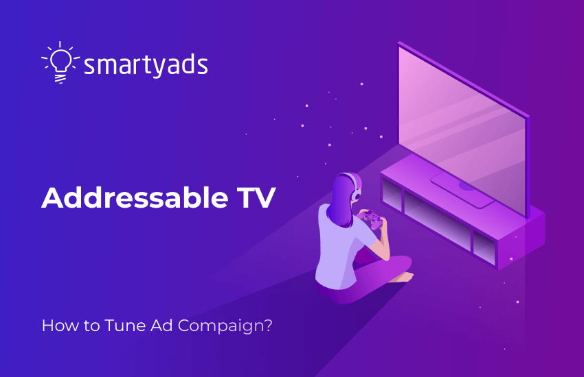 What is Addressable TV Advertising? - SmartyAds