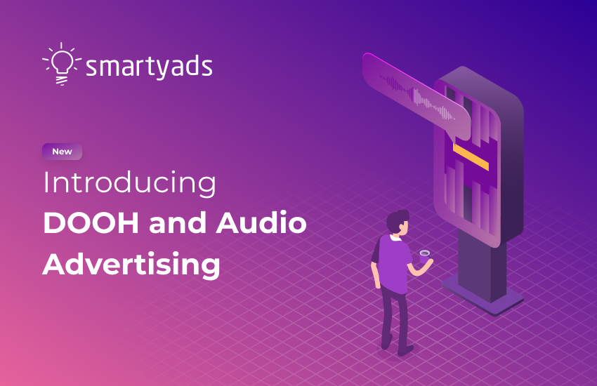 DOOH & Audio Advertising Gets Available at SmartyAds - SmartyAds