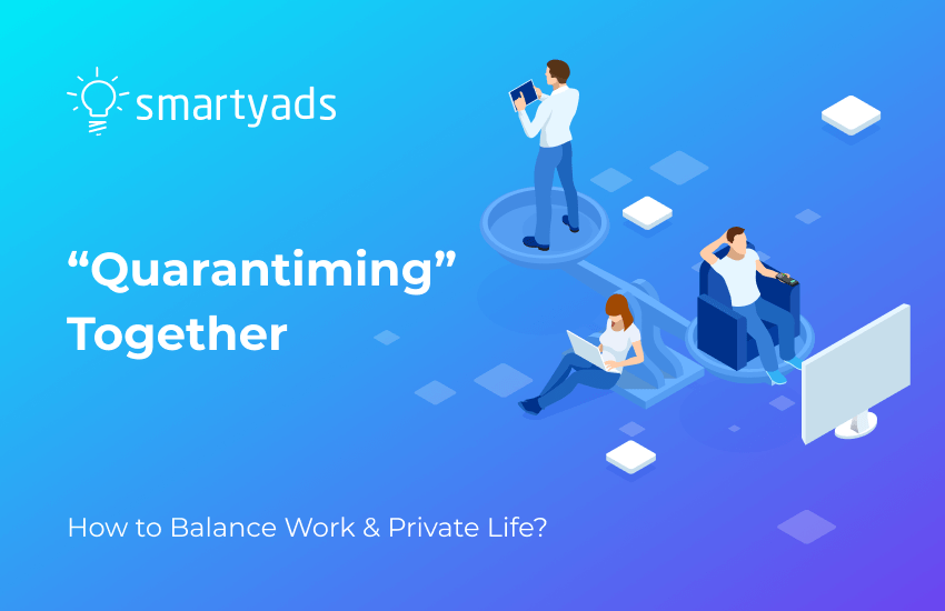 Living and Working from Home - Tips for Quarantine - SmartyAds