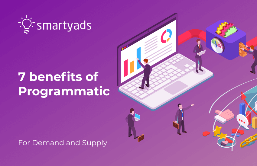 Benefits of Programmatic Advertising: 7 game changers - SmartyAds